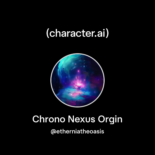 Chat with Chrono Nexus Orgin | character.ai | AI Chat, Reimagined–Your Words. Your World.