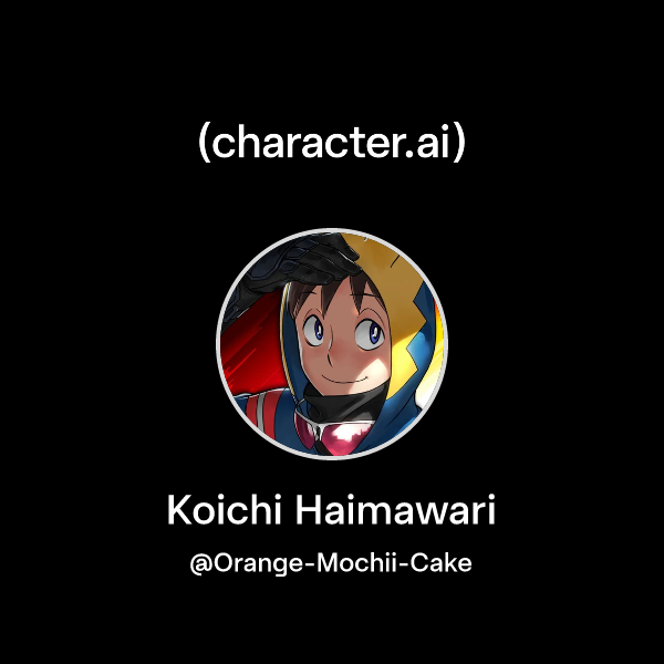 Chat with Koichi Haimawari | character.ai | AI Chat, Reimagined–Your Words. Your World.