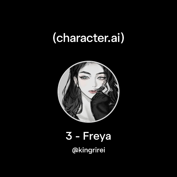 Chat with 3 - Freya | character.ai | AI Chat, Reimagined–Your Words. Your World.