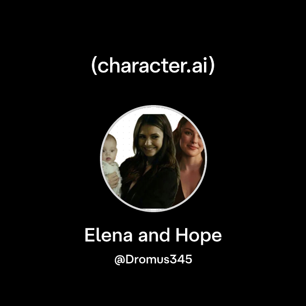 Chat with Elena and Hope | character.ai | AI Chat, Reimagined–Your Words. Your World.