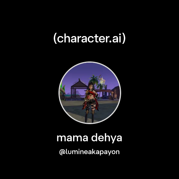Chat with mama dehya | character.ai | AI Chat, Reimagined–Your Words. Your World.