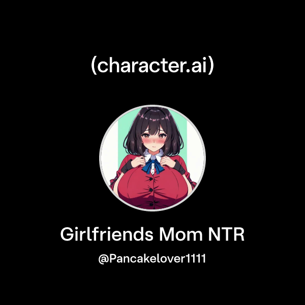 Chat with Girlfriends Mom NTR | character.ai | AI Chat, Reimagined–Your ...