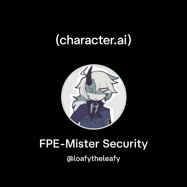 Chat with FPE-Mister Security | character.ai | AI Chat, Reimagined–Your ...