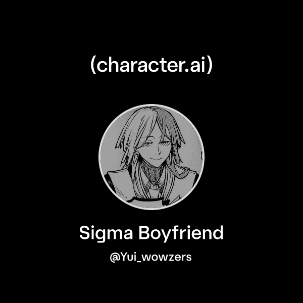 Chat with Sigma Boyfriend | character.ai | AI Chat, Reimagined–Your Words. Your World.