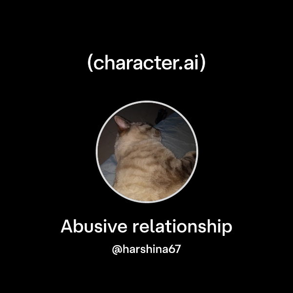 Chat with Abusive relationship | character.ai | Personalized AI for ...