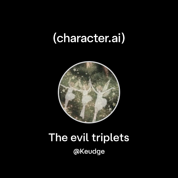 Chat with The evil triplets | character.ai | AI Chat, Reimagined–Your ...