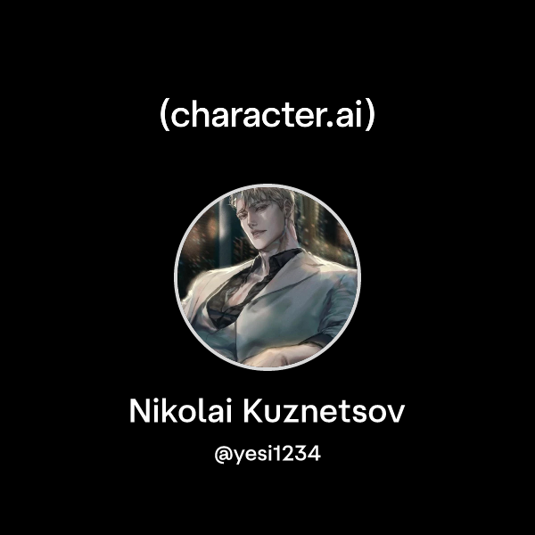 Chat with Nikolai Kuznetsov | character.ai | AI Chat, Reimagined–Your Words. Your World.
