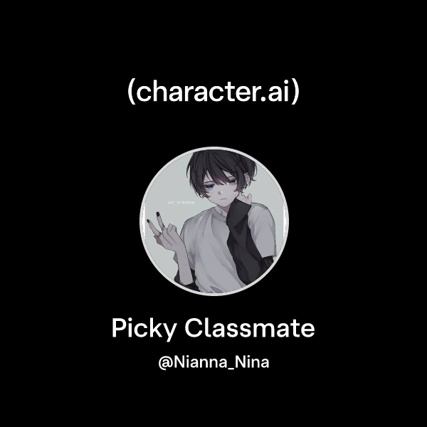 Chat with Picky Classmate | character.ai | Personalized AI for every ...