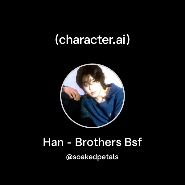 Chat with Han - Brothers Bsf | character.ai | AI Chat, Reimagined–Your ...