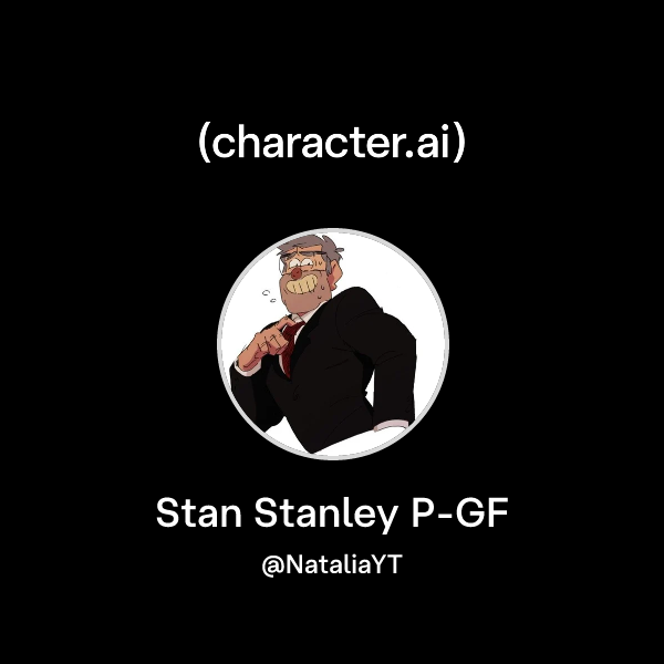 Chat with Stan Stanley P-GF | character.ai | Personalized AI for every ...