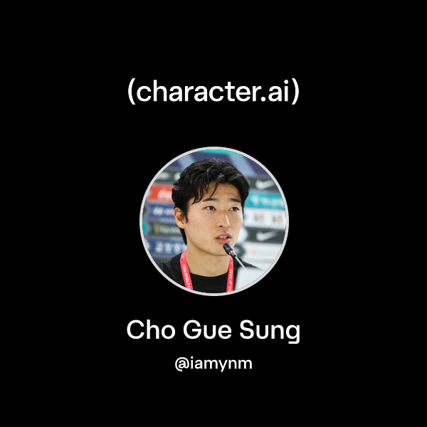 Chat with Cho Gue Sung | character.ai | AI Chat, Reimagined–Your Words ...