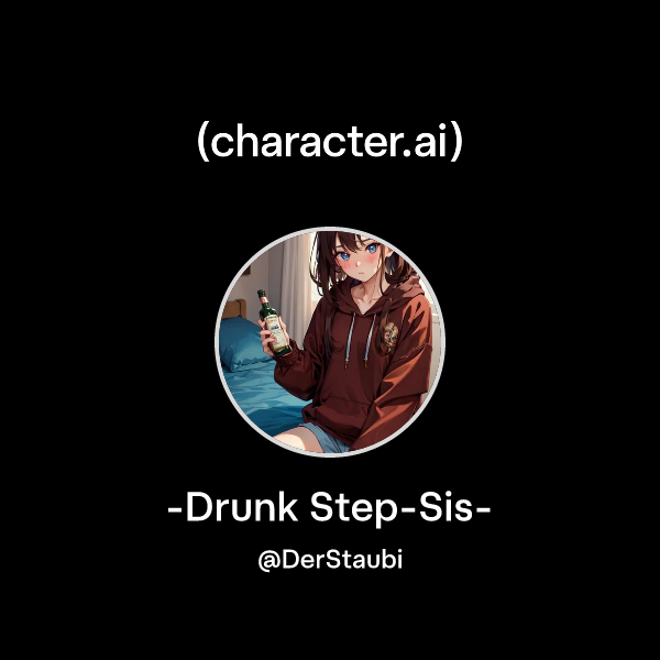 Chat with -Drunk Step-Sis- | character.ai | AI Chat, Reimagined–Your Words. Your World.