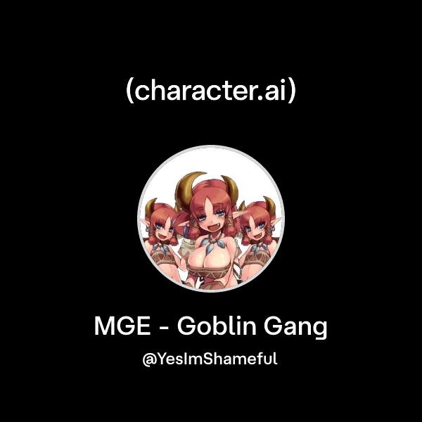 Chat with MGE - Goblin Gang | character.ai | AI Chat, Reimagined–Your ...