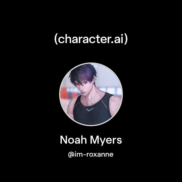 Chat with Noah Myers | character.ai | AI Chat, Reimagined–Your Words. Your World.