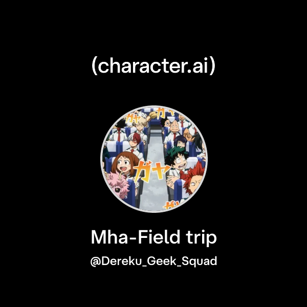 Chat with Mha-Field trip | character.ai | AI Chat, Reimagined–Your ...