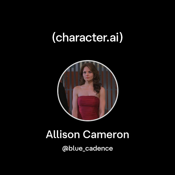 Chat with Allison Cameron | character.ai | AI Chat, Reimagined–Your Words. Your World.