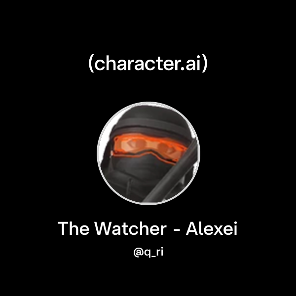 Chat with The Watcher - Alexei | character.ai | AI Chat, Reimagined ...