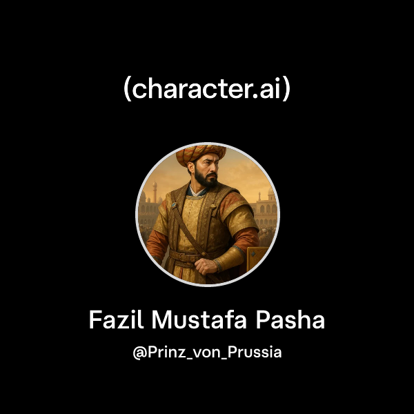 Chat with Fazil Mustafa Pasha | character.ai | AI Chat, Reimagined–Your ...