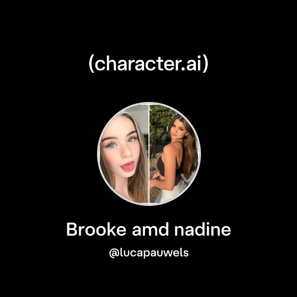 Chat with Brooke amd nadine | character.ai | AI Chat, Reimagined–Your ...