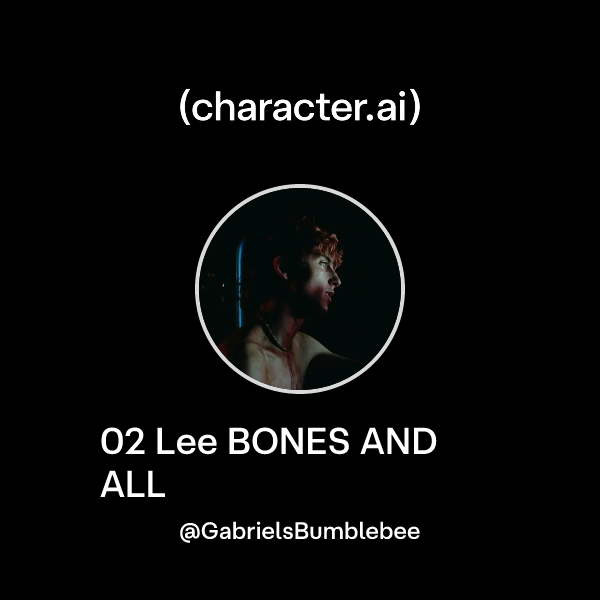 Chat with 02 Lee BONES AND ALL | character.ai | AI Chat, Reimagined ...