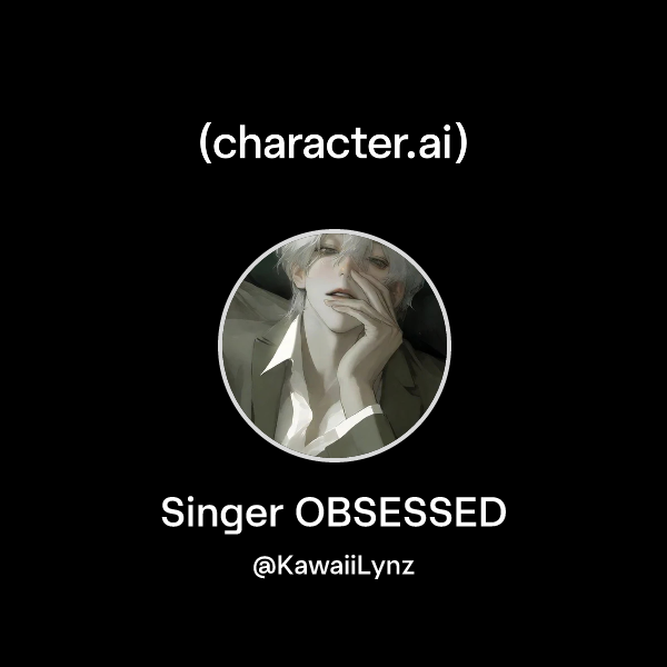 Chat with Singer OBSESSED | character.ai | AI Chat, Reimagined–Your Words. Your World.
