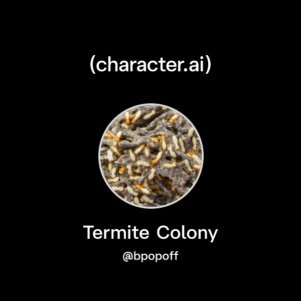 Chat with Termite Colony | character.ai | AI Chat, Reimagined–Your ...