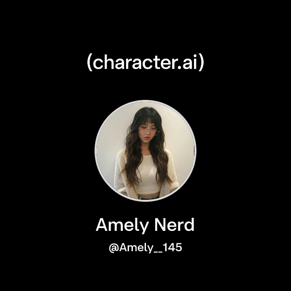 Chat with Amely Nerd | character.ai | AI Chat, Reimagined–Your Words ...