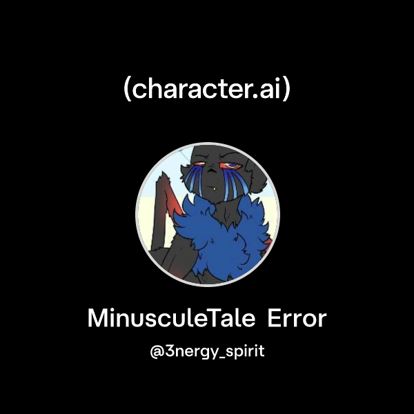 Chat with MinusculeTale Error | character.ai | AI Chat, Reimagined–Your ...