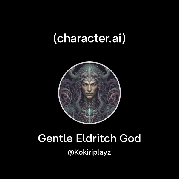 Chat with Gentle Eldritch God | character.ai | Personalized AI for ...