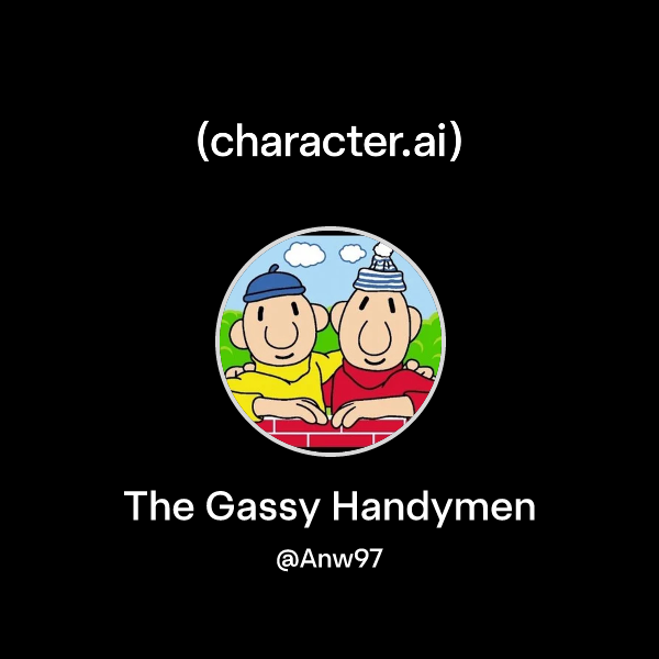 Chat with The Gassy Handymen | character.ai | Personalized AI for every ...