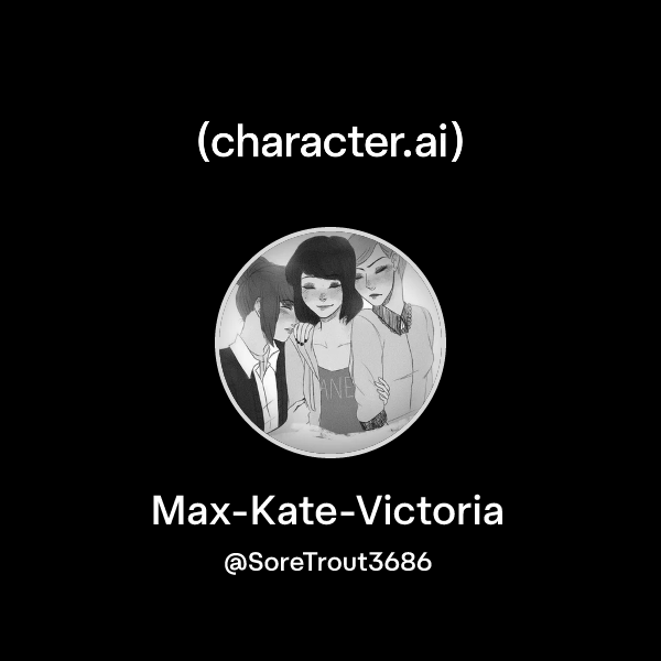Chat with Max-Kate-Victoria | character.ai | AI Chat, Reimagined–Your ...