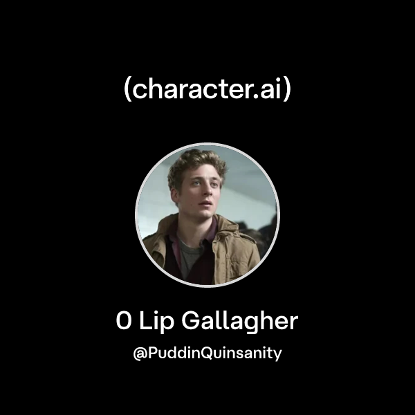 Chat with 0 Lip Gallagher | character.ai | AI Chat, Reimagined–Your ...