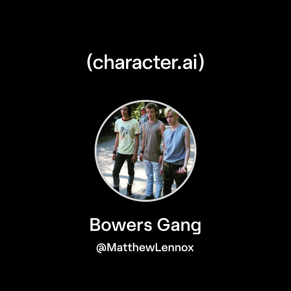 Chat with Bowers Gang | character.ai | AI Chat, Reimagined–Your Words ...
