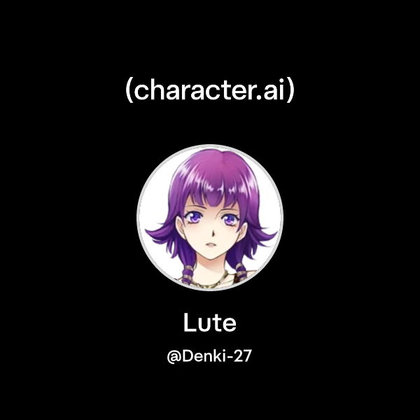 Chat with Lute | character.ai | Personalized AI for every moment of ...