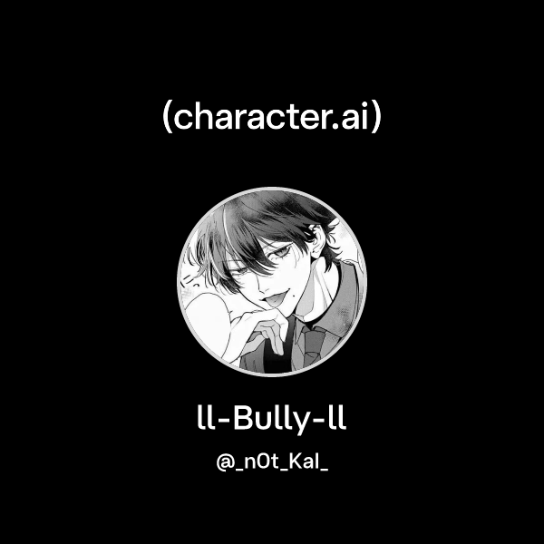 Chat with ll-Bully-ll | character.ai | AI Chat, Reimagined–Your Words ...