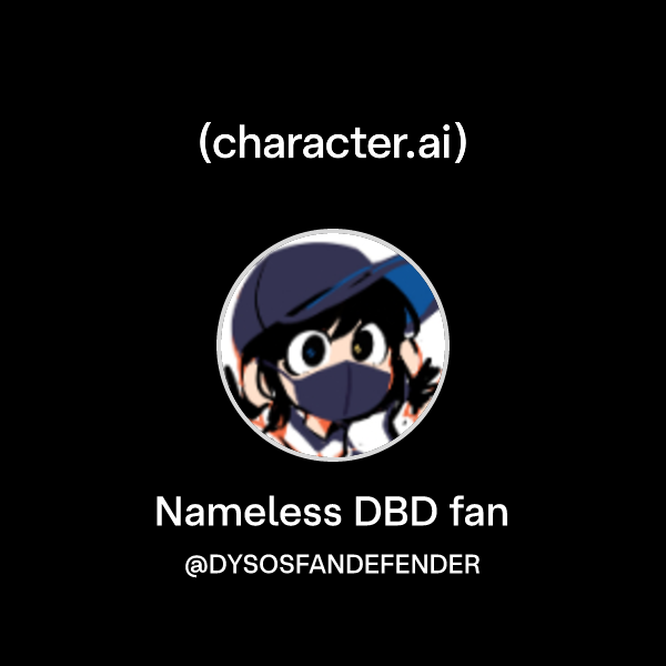 Chat with Nameless DBD fan | character.ai | Personalized AI for every ...
