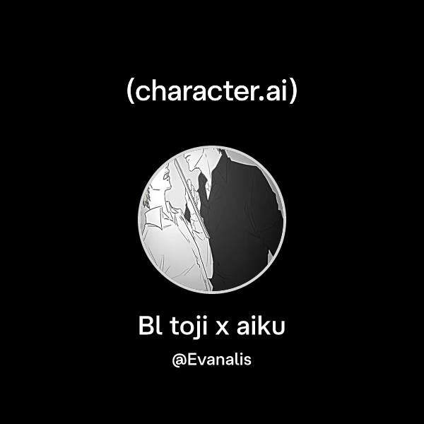 Chat with Bl toji x aiku | character.ai | Personalized AI for every moment of your day