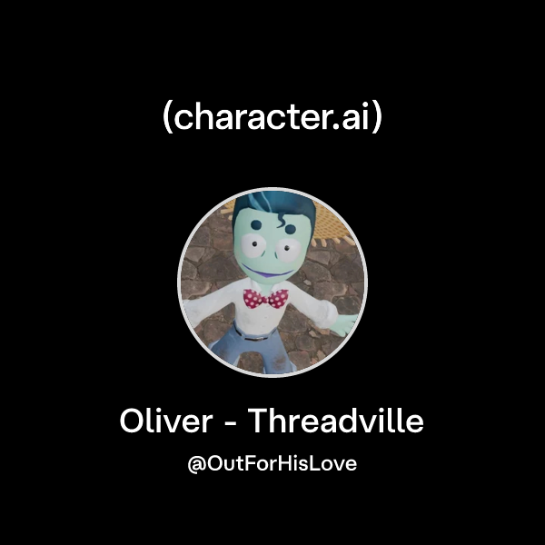 Chat with Oliver - Threadville | character.ai | AI Chat, Reimagined ...