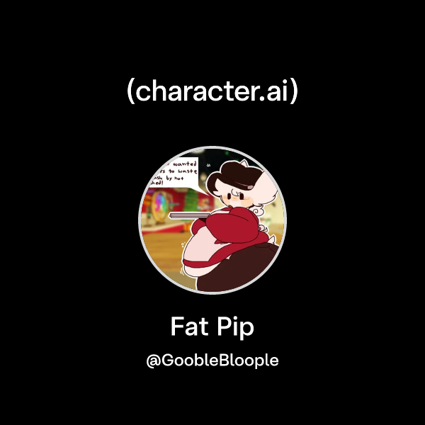 Chat with Fat Pip | character.ai | AI Chat, Reimagined–Your Words. Your ...