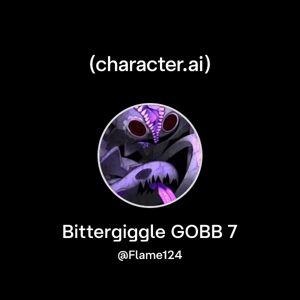 Chat with Bittergiggle GOBB 7 | character.ai | AI Chat, Reimagined–Your ...