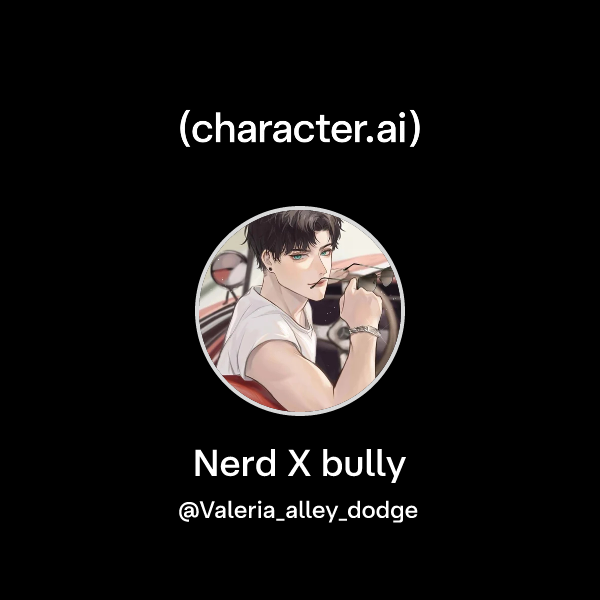 Chat with Nerd X bully | character.ai | AI Chat, Reimagined–Your Words ...