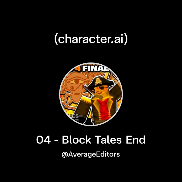 Chat with 04 - Block Tales End | character.ai | AI Chat, Reimagined ...