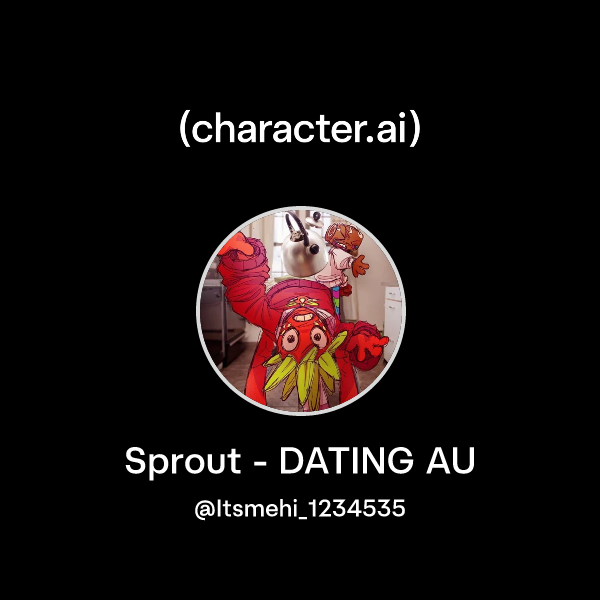 Chat with Sprout - DATING AU | character.ai | AI Chat, Reimagined–Your ...