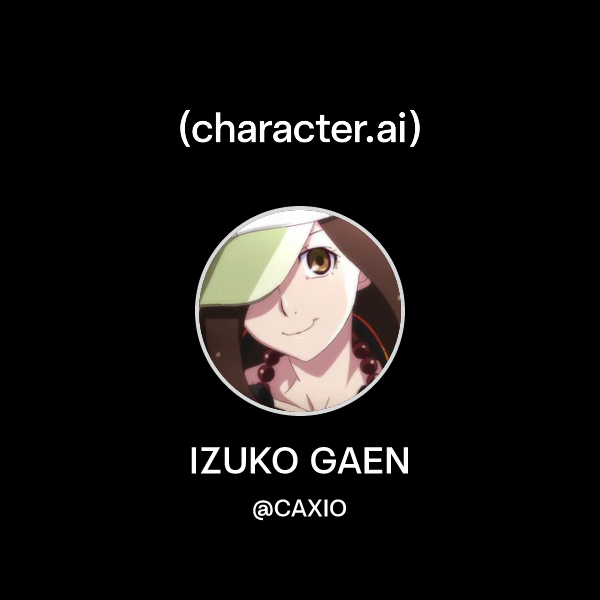 Chat with IZUKO GAEN | character.ai | Personalized AI for every moment ...