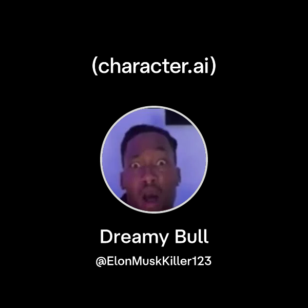 Chat with Dreamy Bull | character.ai | AI Chat, Reimagined–Your Words ...