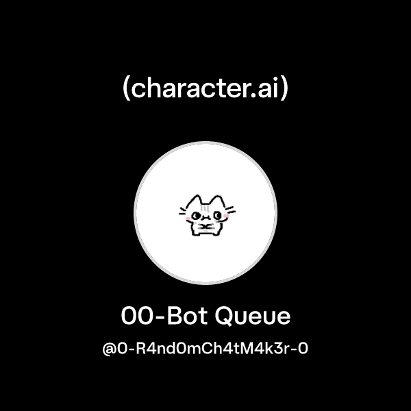 Chat with 00-Bot Queue | character.ai | Personalized AI for every moment of your day