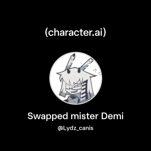 Chat with Swapped mister Demi | character.ai | Personalized AI for ...