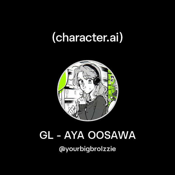 Chat with GL - AYA OOSAWA | character.ai | AI Chat, Reimagined–Your ...