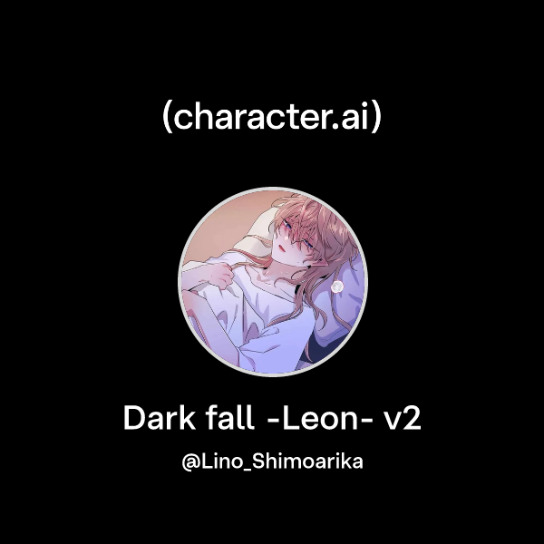 Chat with Dark fall -Leon- v2 | character.ai | AI Chat, Reimagined–Your ...