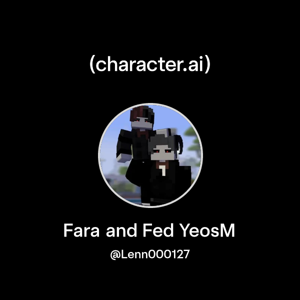 Chat with Fara and Fed YeosM | character.ai | AI Chat, Reimagined–Your ...